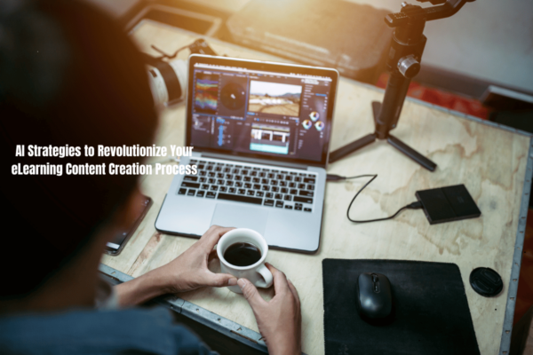 AI Strategies to Revolutionize Your eLearning Content Creation Process - elearningsolutions.info
